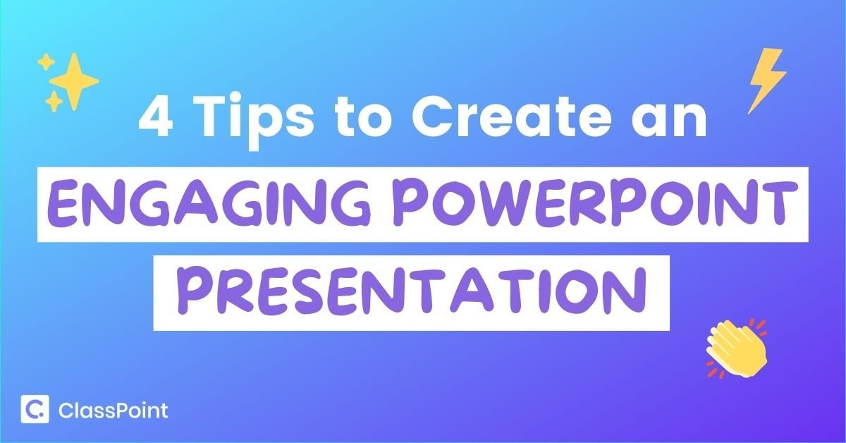 4 Quick Tips To Create Engaging PowerPoint Presentations ClassPoint Blog